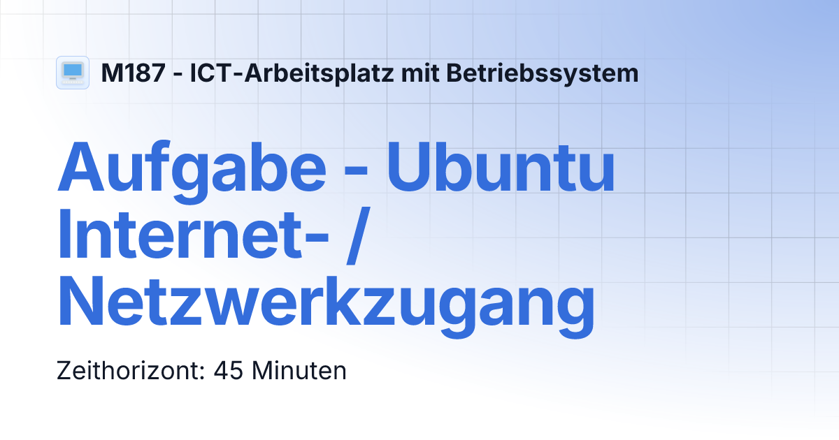 Aufgabe - Ubuntu Internet- / Netzwerkzugang | M187 - ICT-Arbeitsplatz mit Betriebssystem
